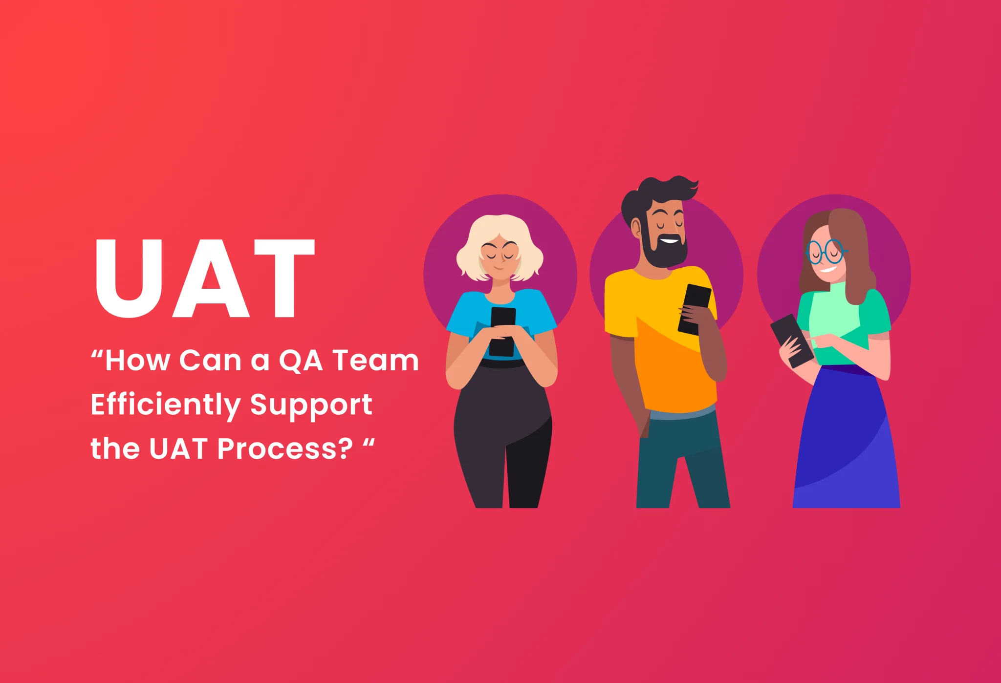 QA Team Support the UAT Process