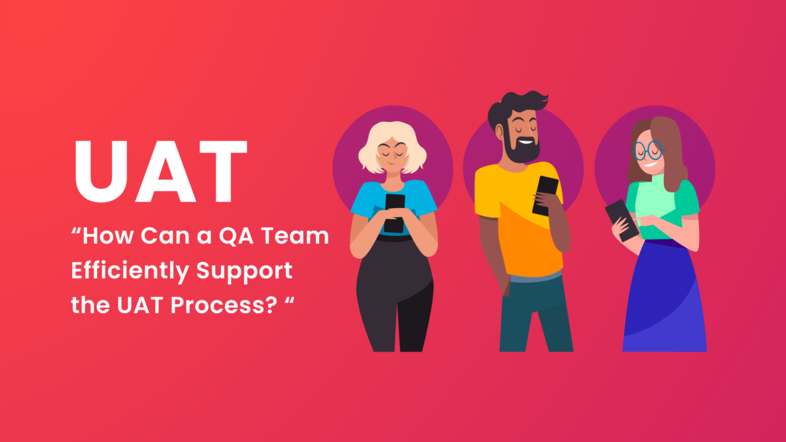 QA Team Support the UAT Process
