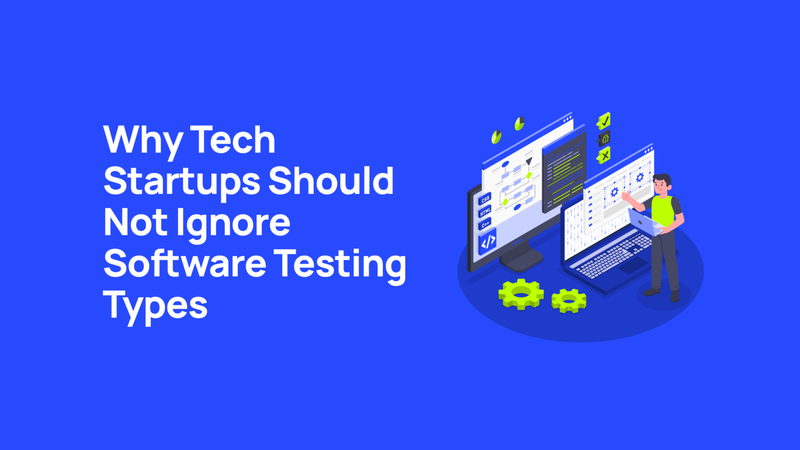 Tech Startups Should Not Ignore Software Testing Types Tech Startups Should Not Ignore Software Testing Types